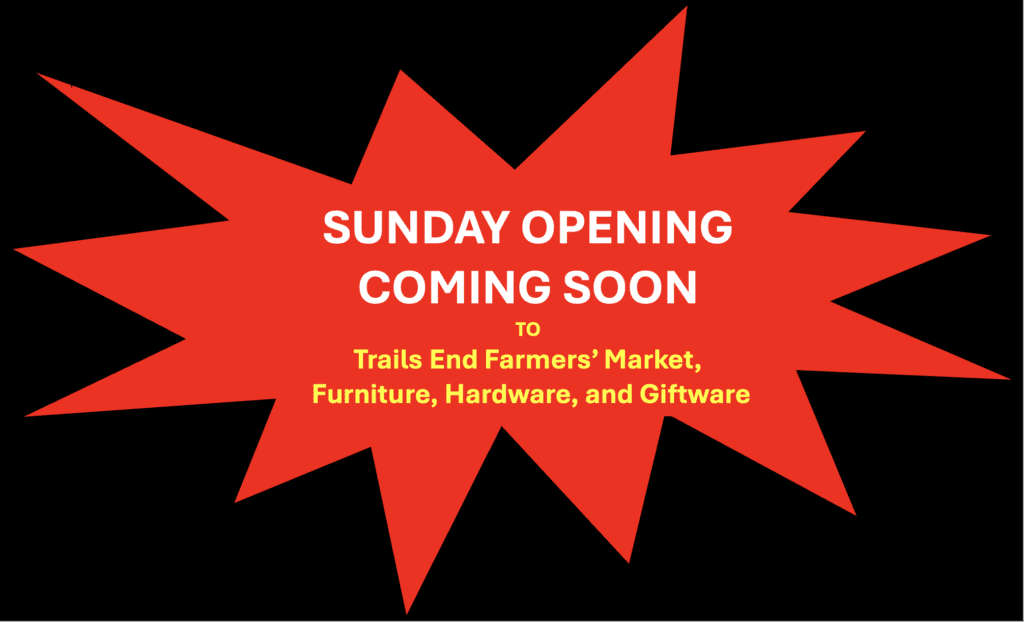 SUNDAY OPENING COMING SOON! - Trails End Furniture